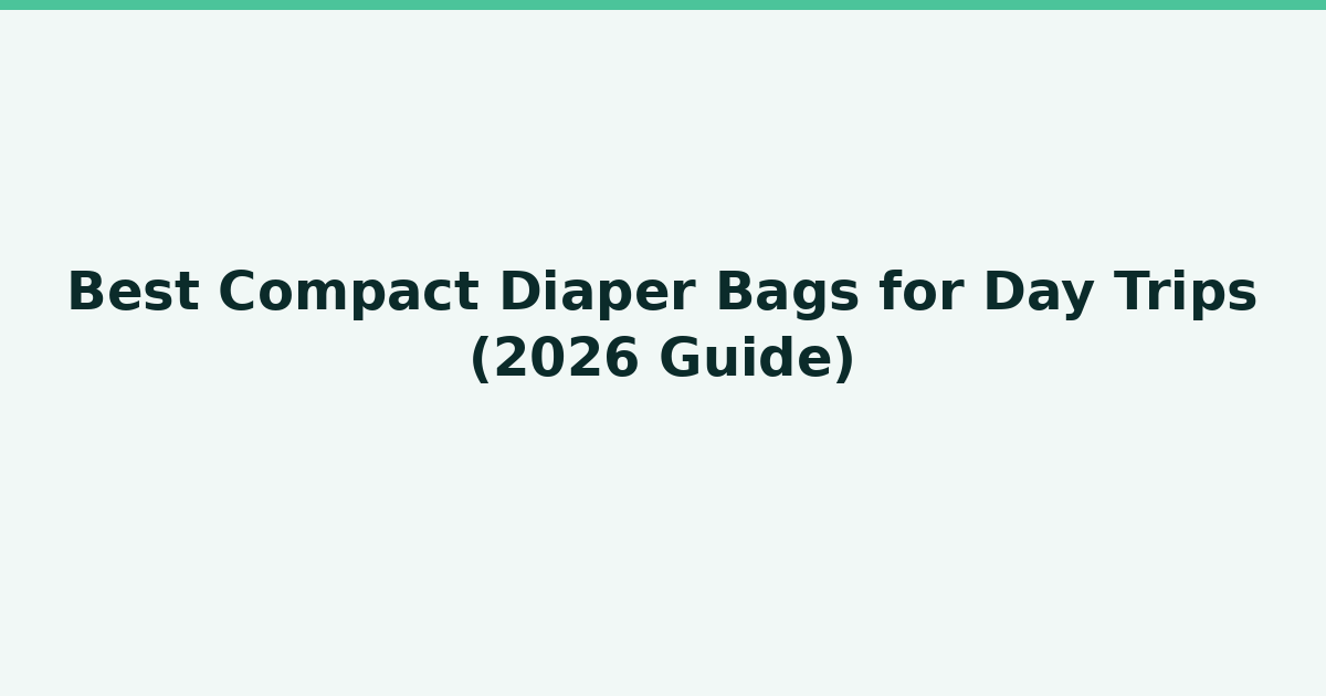 Best Compact Diaper Bags for Day Trips (2026 Guide) | KidCompare